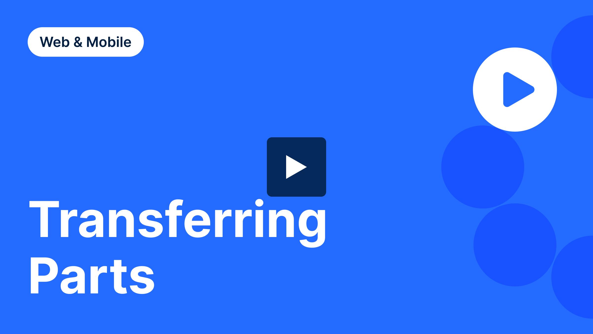 Transferring Parts | Video Library