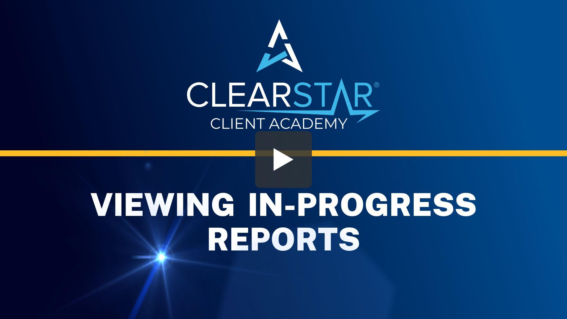 Viewing In-Progress Reports | ClearStar