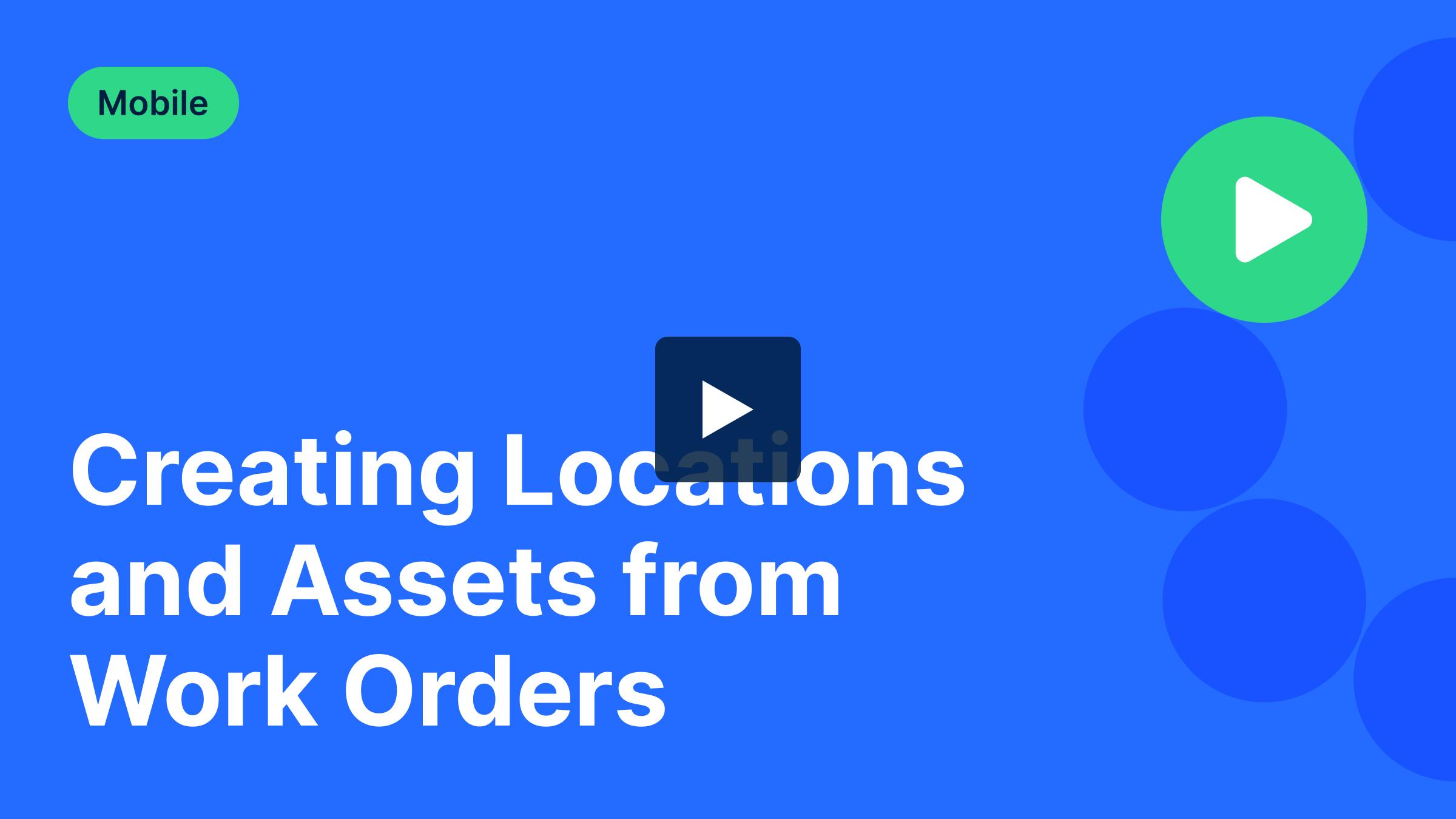 Creating Locations and Assets from Work Orders | Video Library