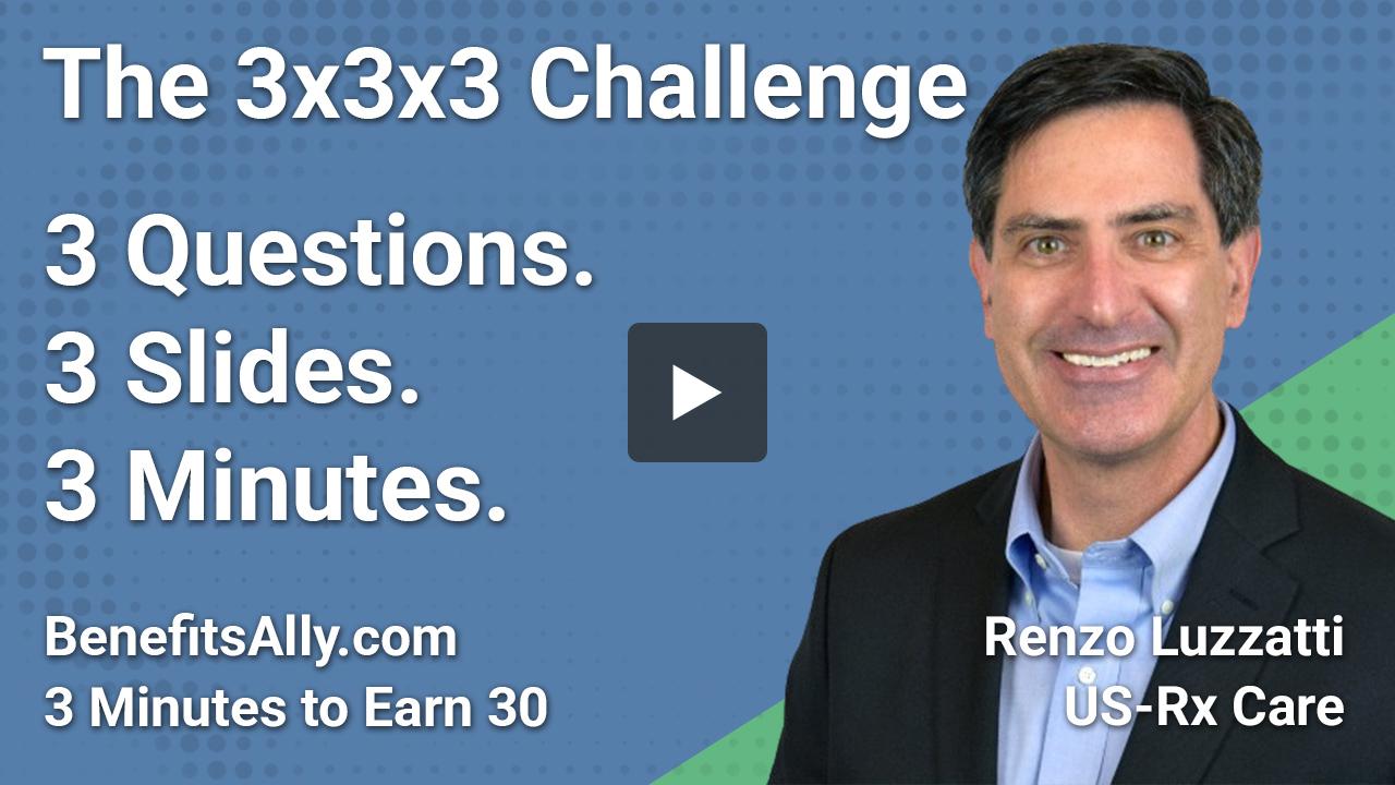 US-Rx Care - 3x3x3 Challenge with Renzo Luzzatti | BenefitsAlly