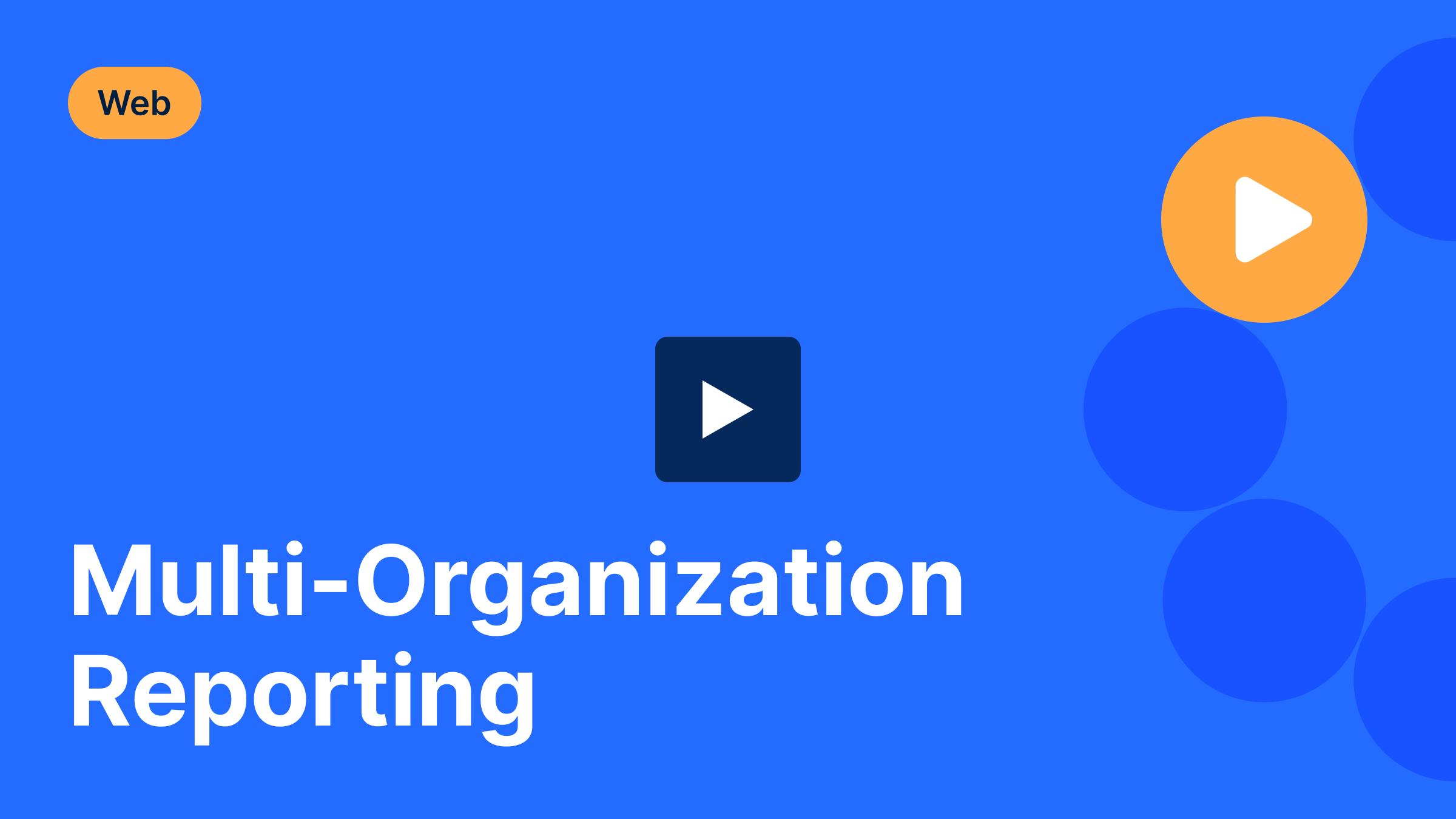 Multi-Organization Reporting | Video Library