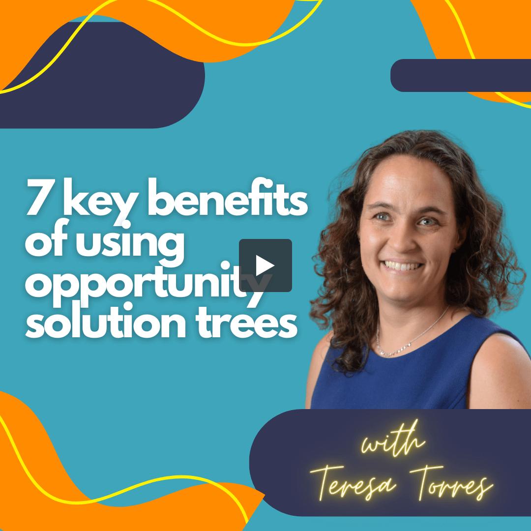 7 key benefits of using opportunity solution trees. | Product Talk