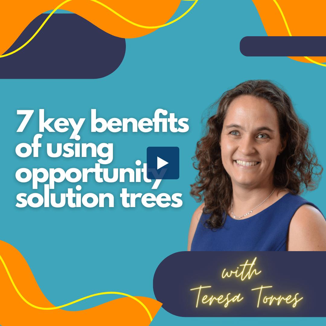 7 key benefits of using opportunity solution trees. | Product Talk