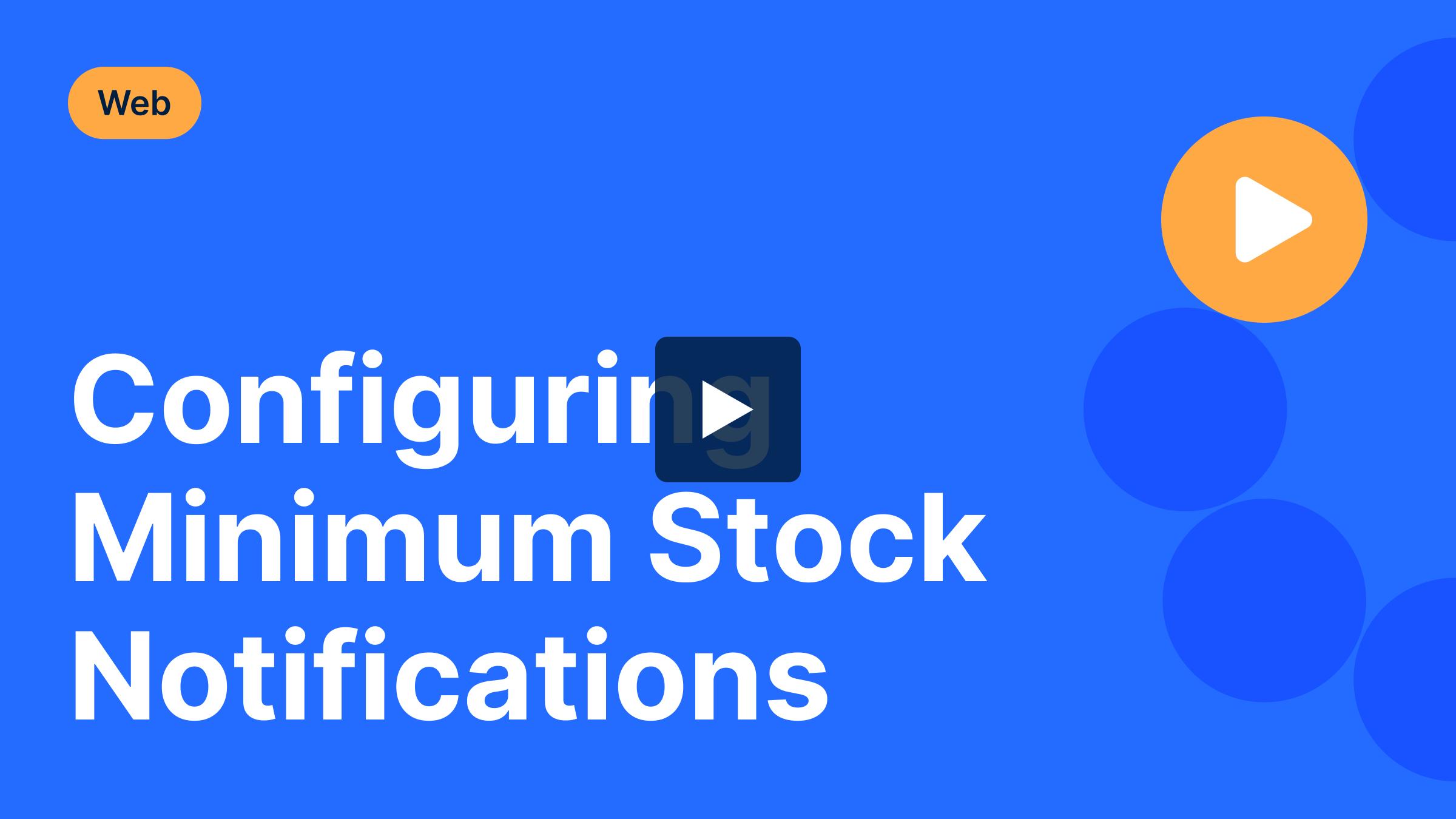 Configuring Minimum Stock Notifications | Video Library