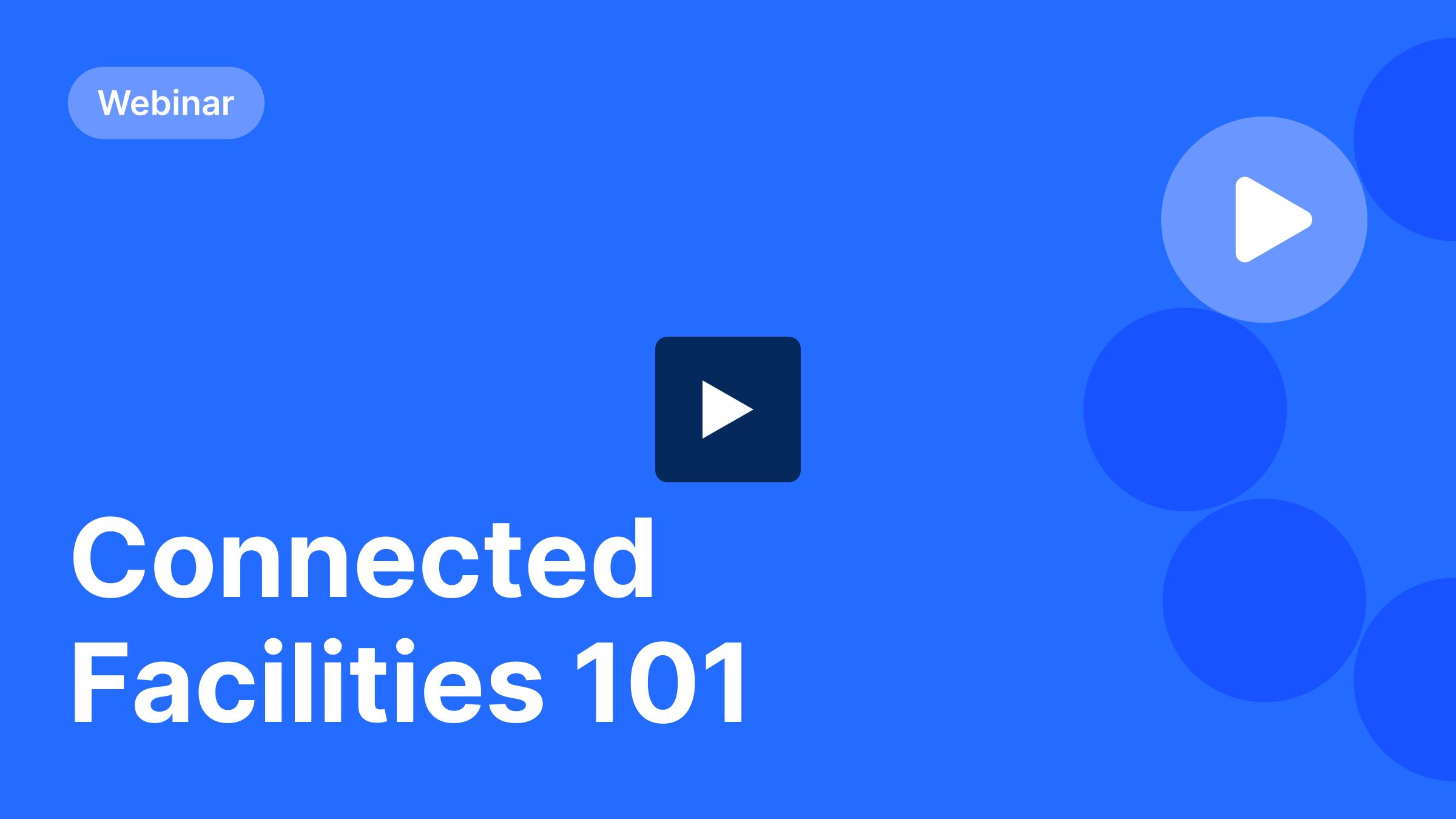 Connected Facilities 101 | Video Library