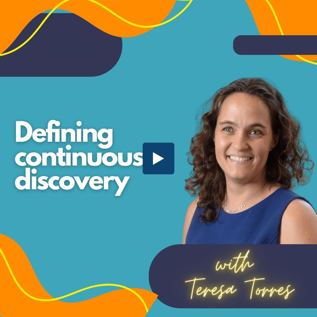 Defining continuous discovery. | Product Talk